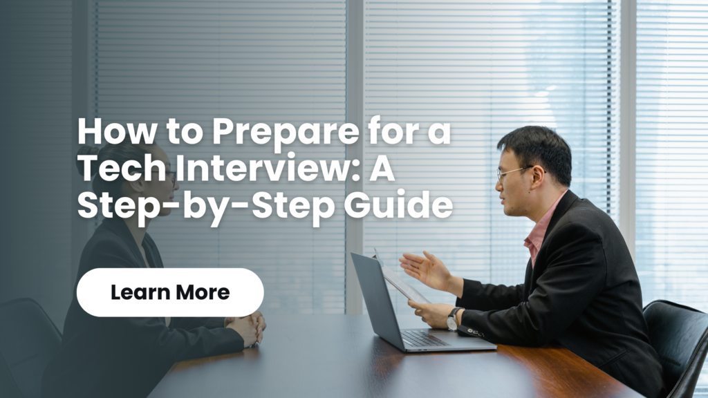 How to Prepare for a Tech Interview: A Step-by-Step Guide