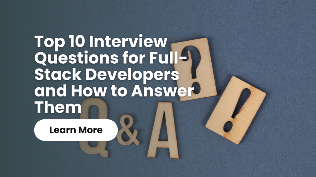Top 10 Full-Stack Developer Interview Questions & Answers