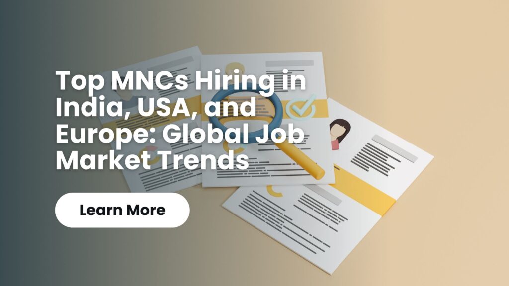 Top MNCs Hiring in India, USA & Europe – 2025 Job Market Trends